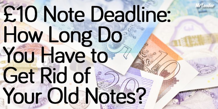 £10 Note Deadline: How Long to Get Rid of Your Old Notes? | Mr Lender
